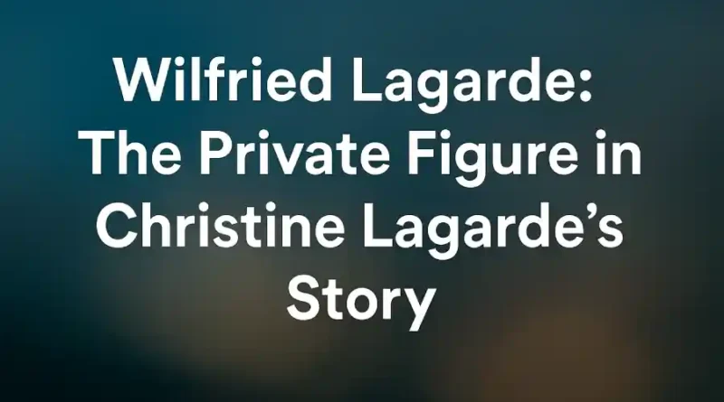 Wilfried Lagarde – Biography, Family, and Connection to Christine ...